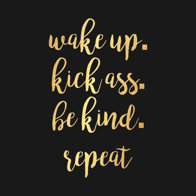Wake up. Kick Ass. Be Kind. Repeat Motivational Inspirational T-Shirt ...