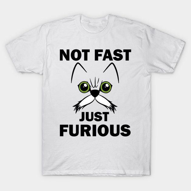 not fast just furious - Not Fast Just Furious - T-Shirt | TeePublic