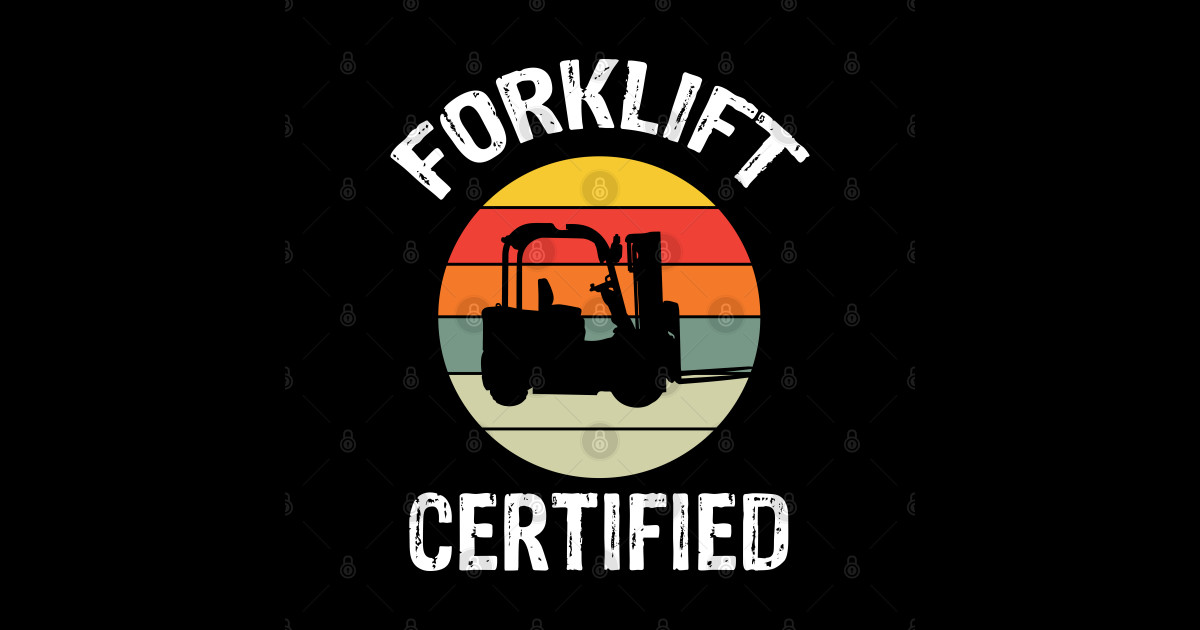 Forklift Certified - Forklift - Sticker | TeePublic