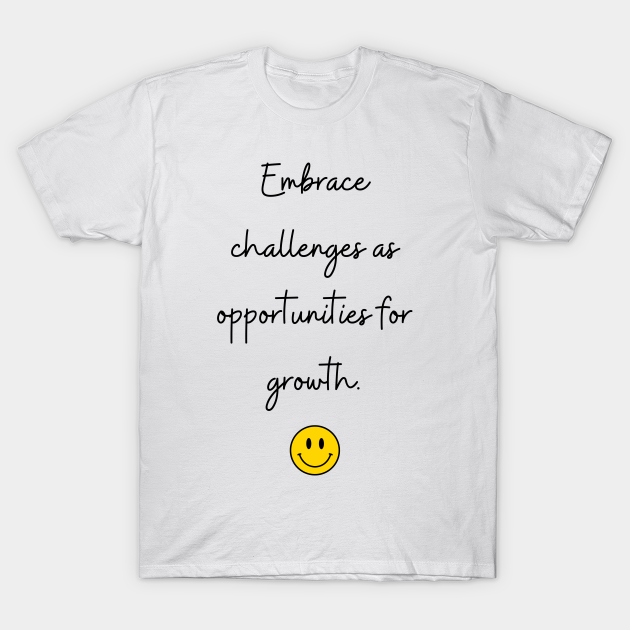 Embrace challenges as opportunities for growth. - Opportunities - T ...