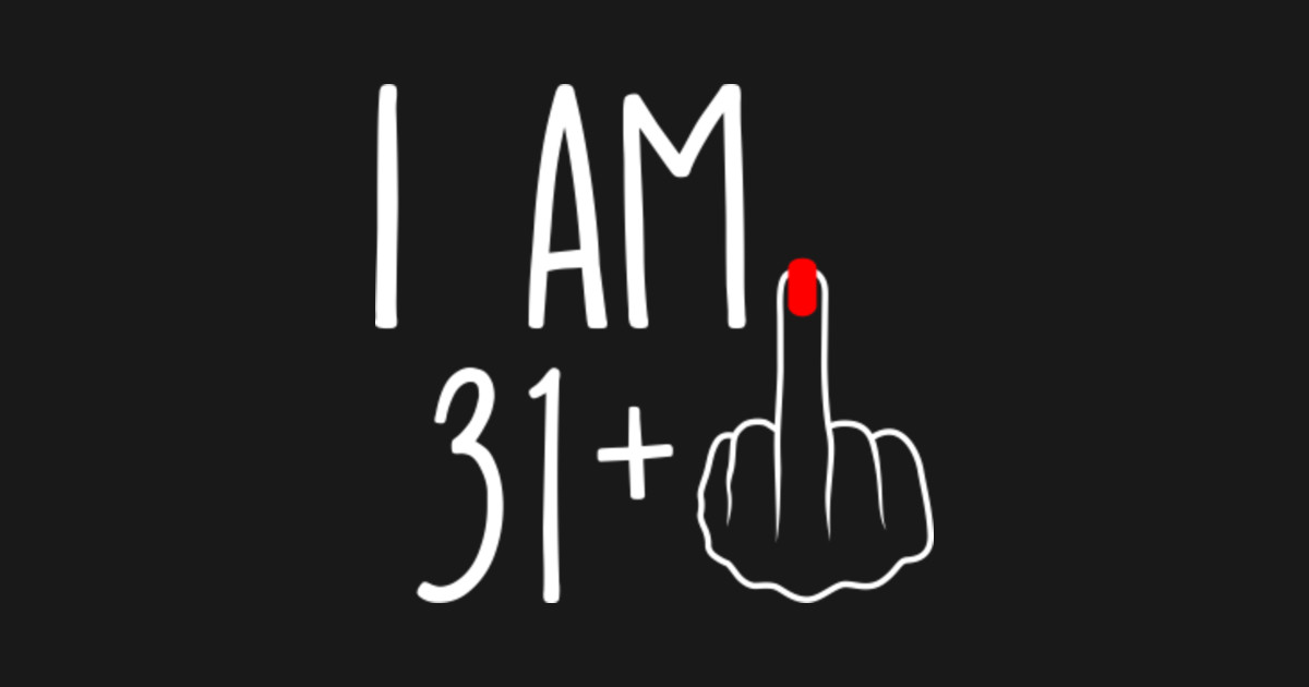 Vintage 32nd Birthday I Am 31 Plus 1 Middle Finger - 32nd Birthday - T ...