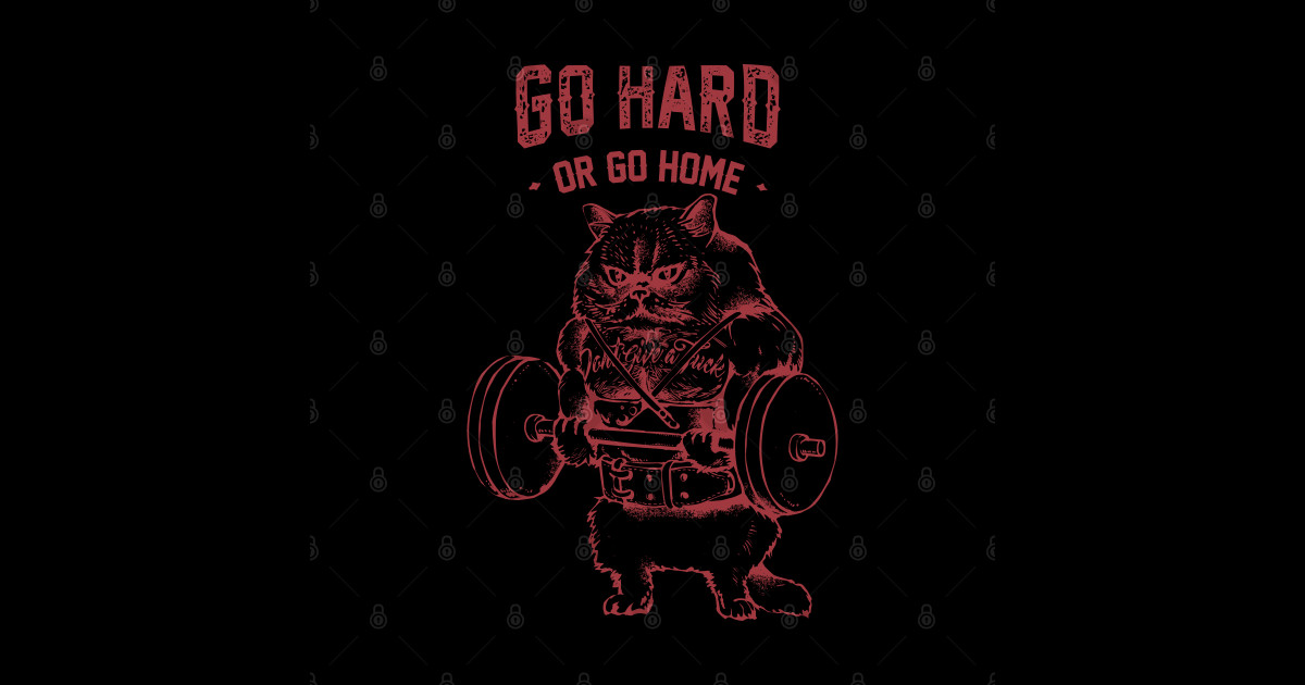 Go Hard or Go home Cat - Cat - T-Shirt | TeePublic