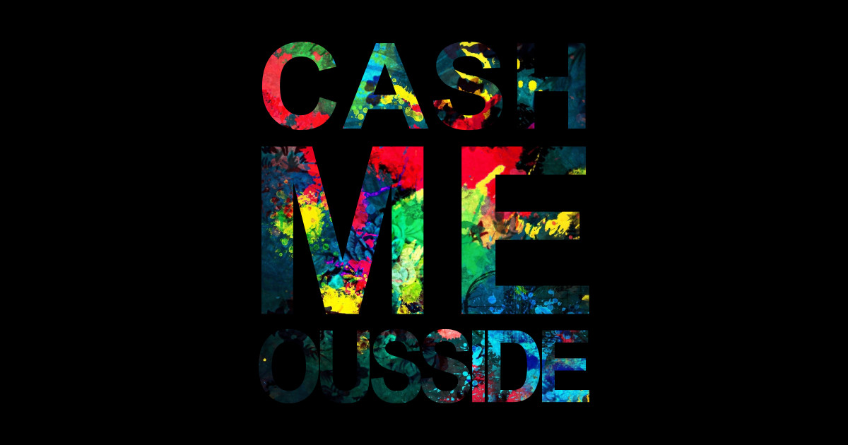 Cash Me Ousside - Memes - Sticker | TeePublic