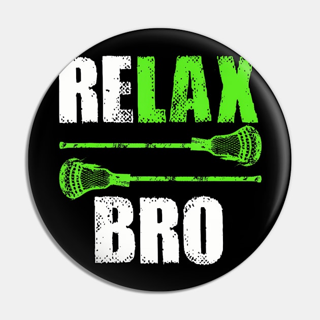 Relax Bro Lacrosse Sports Team Game - Team Game - Pin | TeePublic