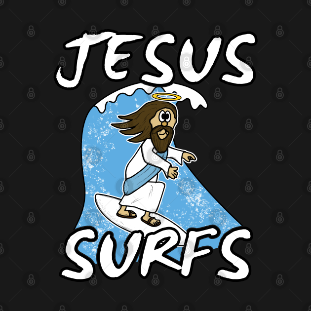 Christian Surfer, Jesus Surfs, Surfing Funny - Christian Surfer - T ...