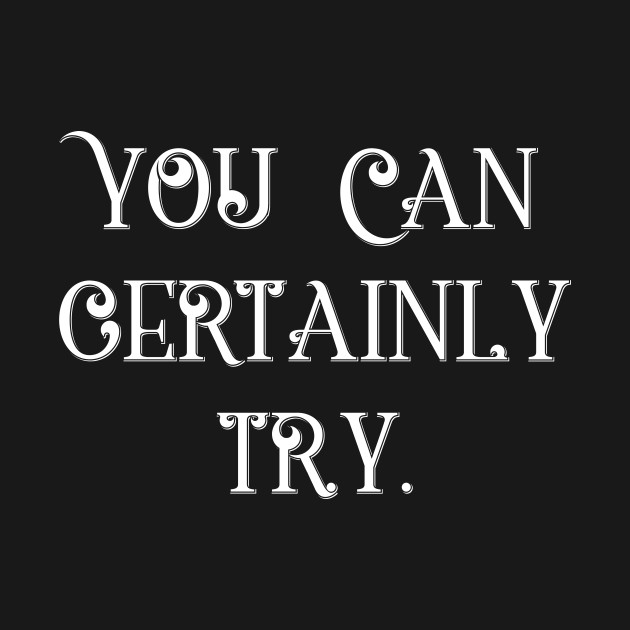 You Can Certainly Try - Dungeon Master - Critical Role - T-Shirt ...