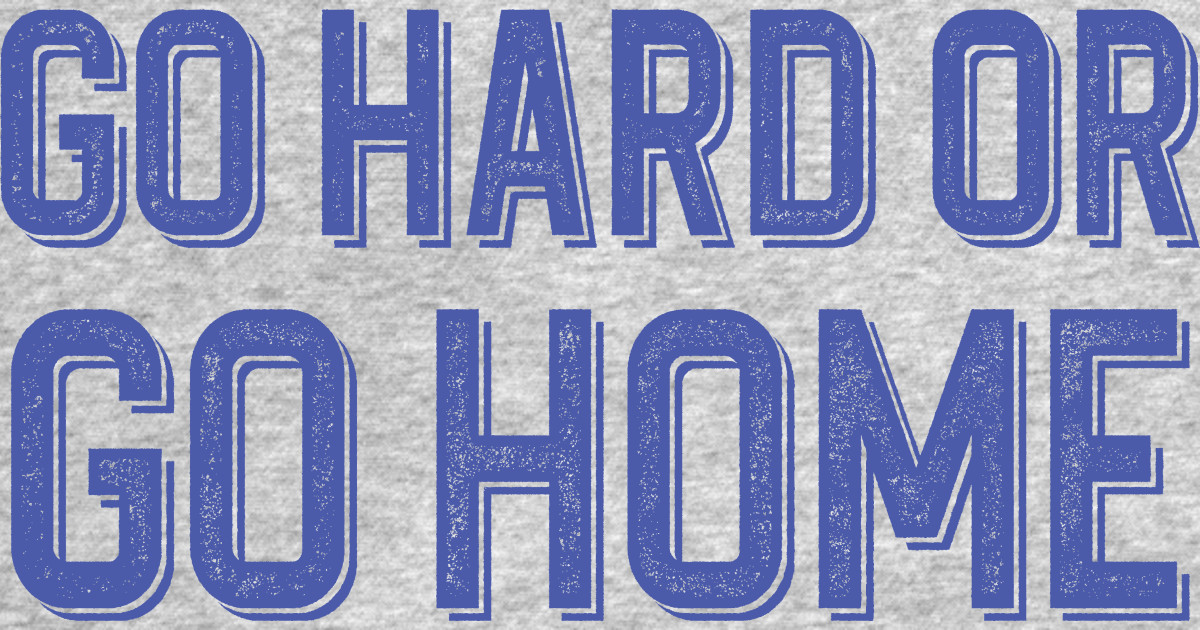 Go hard - Gym - T-Shirt | TeePublic