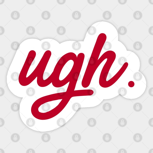 Ugh - Ugh - Sticker | TeePublic