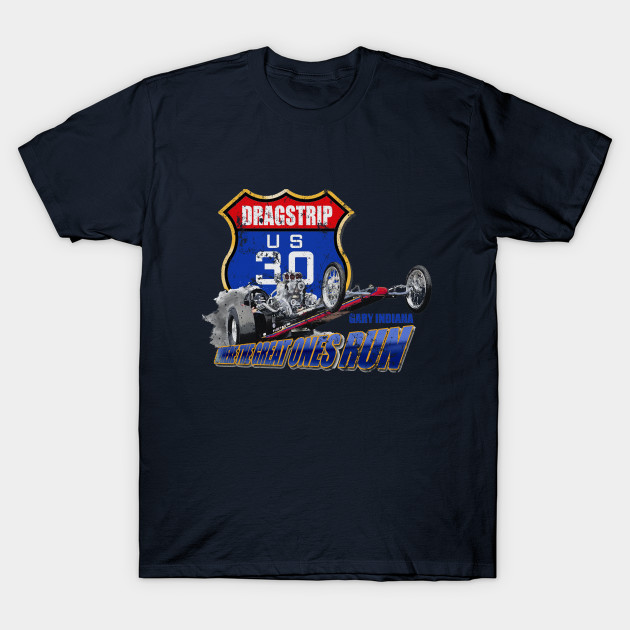 US 30 Dragstrip - Dragstrip - T-Shirt | TeePublic