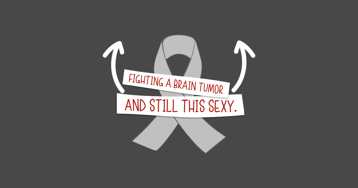 Fighting Brain Tumor and Still Sexy Funny Brain Cancer - Brain Tumor ...