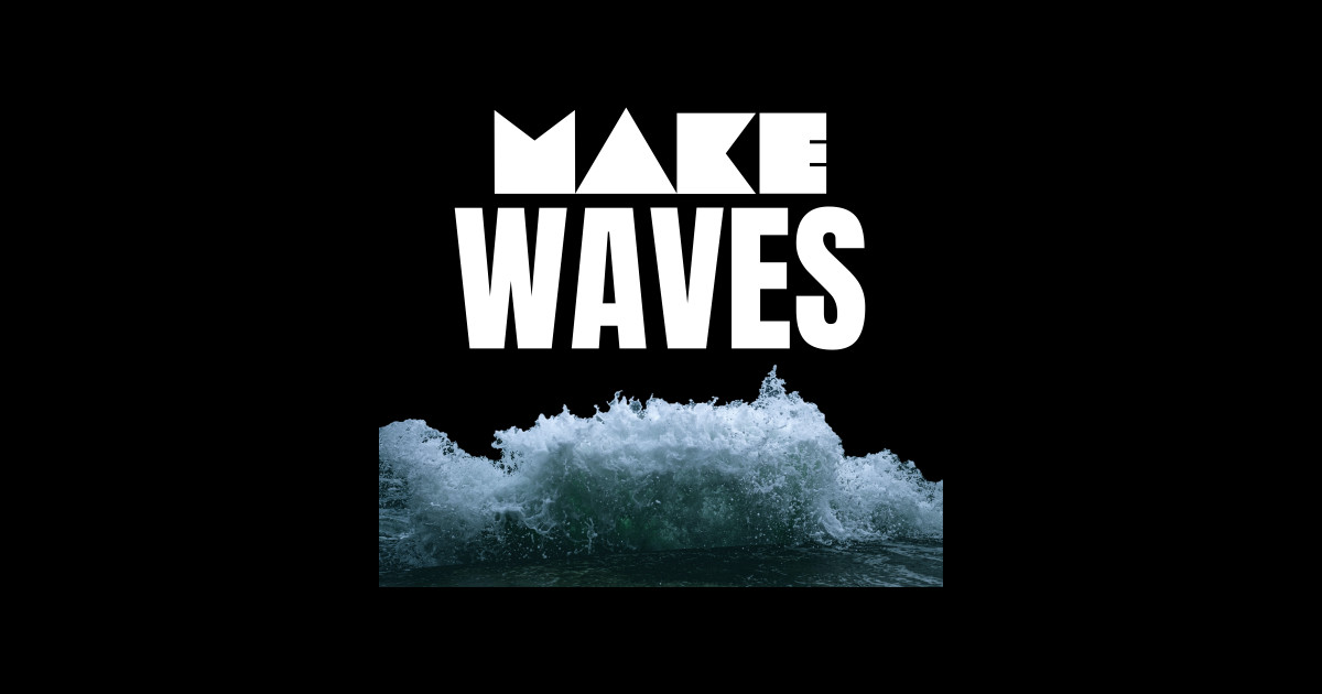 Make Waves - Make Waves - Sticker | TeePublic