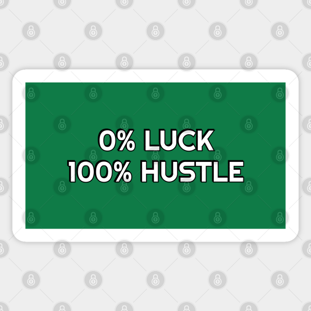 0% LUCK 100% HUSTLE - hard work motivational memes - New Years ...