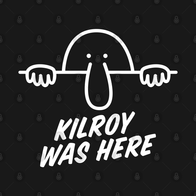 Kilroy Was Here - Kilroy - T-Shirt | TeePublic