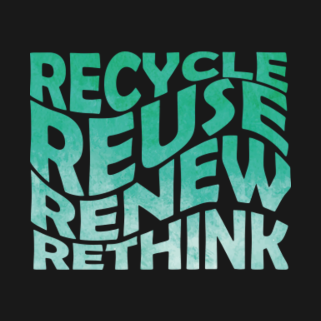 Recycle Reuse Renew Rethink Earth Day Environmental T-Shirt - Recycle ...