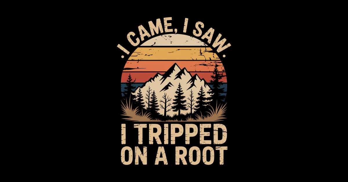 I Came I Saw I Tripped On A Root Hiking Adventure - Tripped - Magnet ...