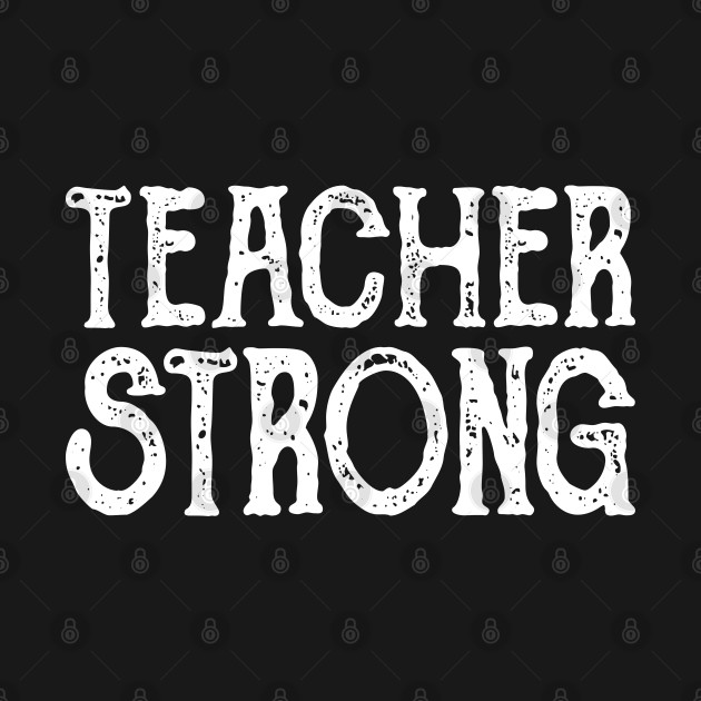 Strong Teacher - Teacher Strong - T-Shirt | TeePublic