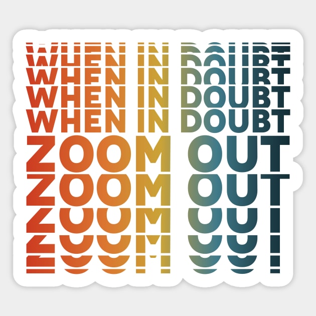 When In Doubt Zoom Out - Perfect, Funny, Trending, Inspiration, Cool ...