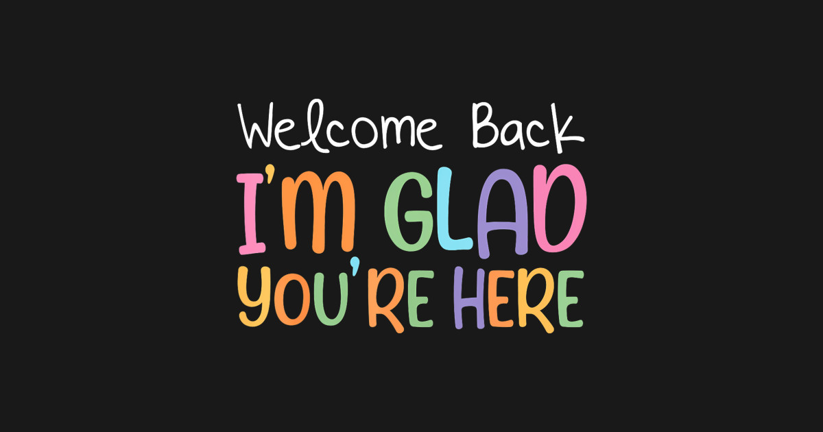 Welcome Back I'm Glad You're Here Teacher - Teacher Welcome Back - T ...