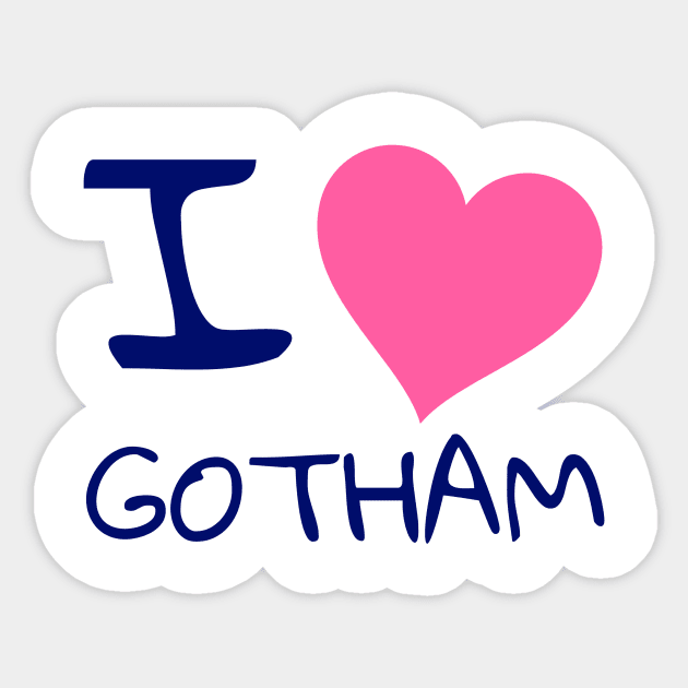 I love Gotham - Gotham - Sticker | TeePublic