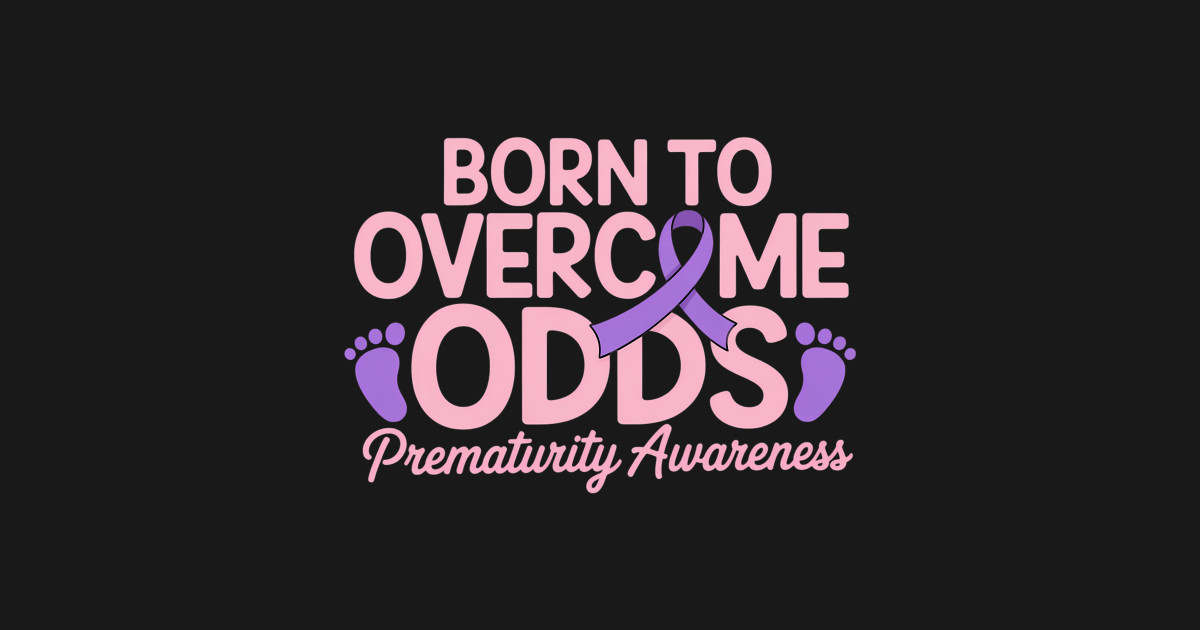Prematurity Awareness Preemie Premature Birth - Prematurity - T-Shirt ...