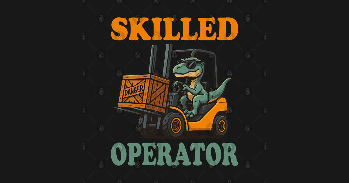 Cool Forklift Dinosaur Skilled Operator T-Shirt - Forklift - T-Shirt ...