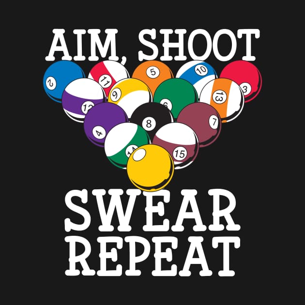 Pool Player Aim Shoot Swear Repeat Billiards - Pool Player - T-Shirt | TeePublic