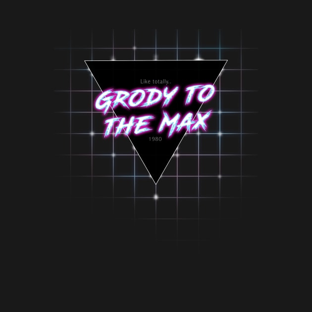 80s Grody to the Max - Grody To The Max - T-Shirt | TeePublic