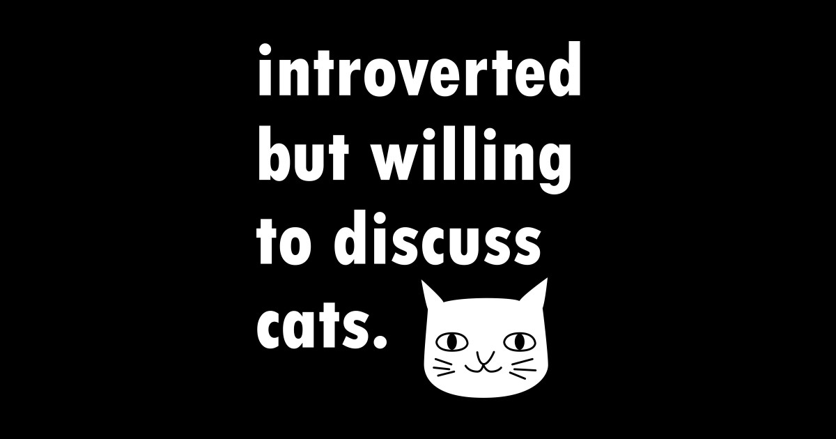 Introverted But Willing To Discuss Cats Design - Introverted - T-Shirt ...
