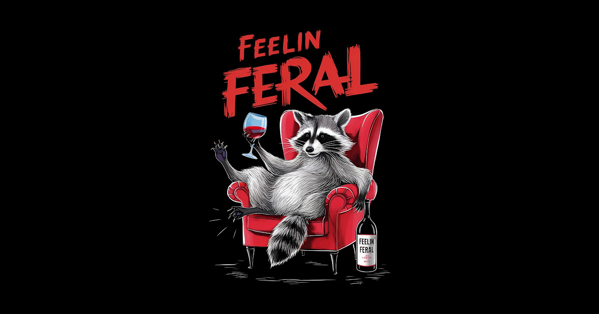 Feeling Feral Funny Raccoon Meme Retro Trash Panda Wine - Feeling Feral ...