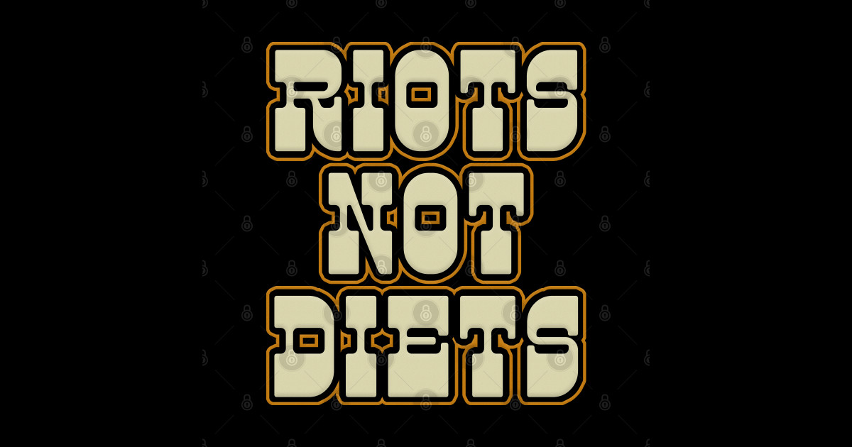 Riots Not Diets / Typography Design - Riots Not Diets - Posters and Art ...