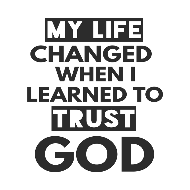 My Life Changed When I learned To Trust God T-Shirt Gift - My Life Changed When I Learned - T ...