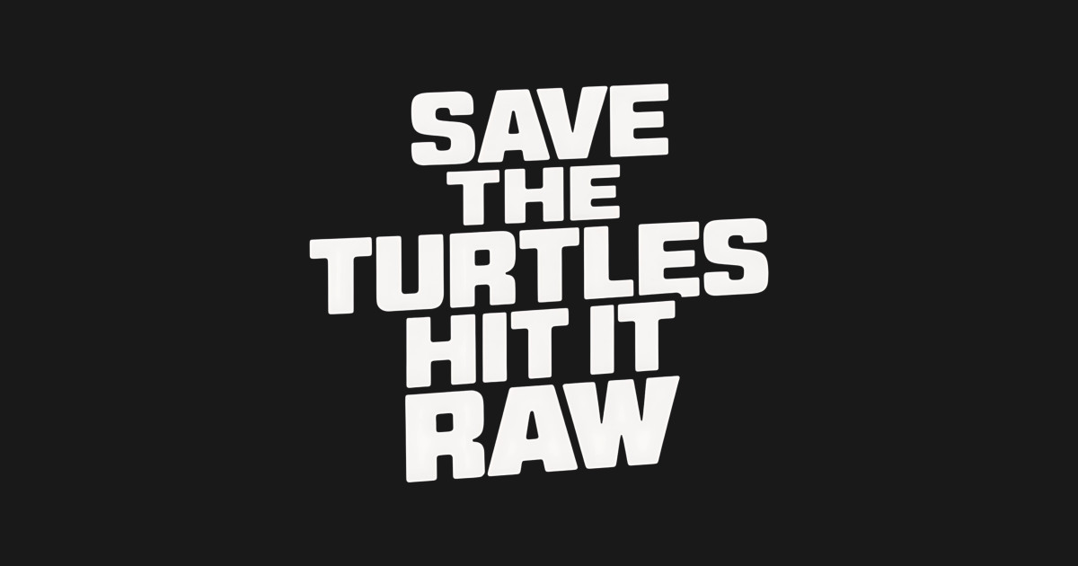 Save The Turtles Hit It Raw - This bold and humorous gift is perfect ...