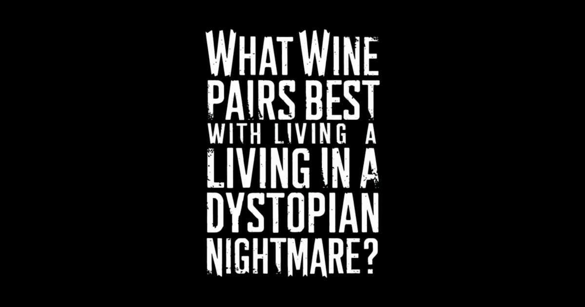 Dystopian Wine Pairing - Apocalyptic Humor - Dystopian - Sticker ...