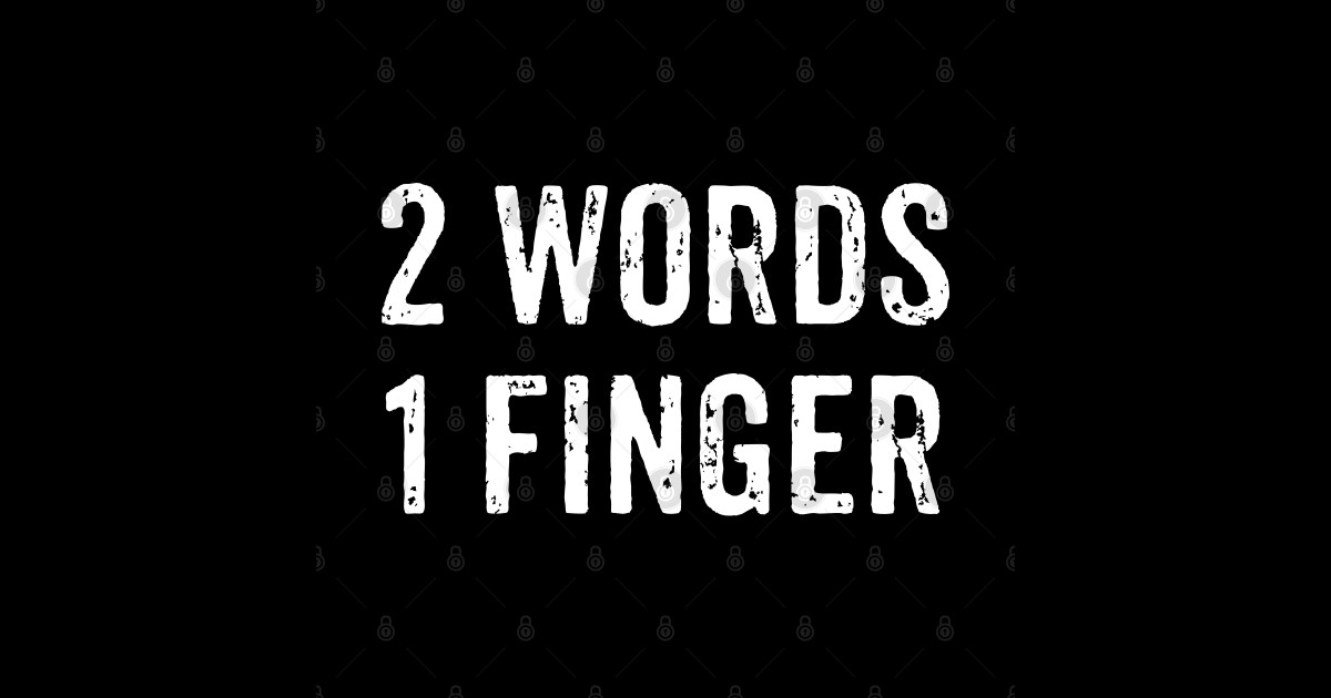 Two Words One Finger - Two Words One Finger - Sticker | TeePublic
