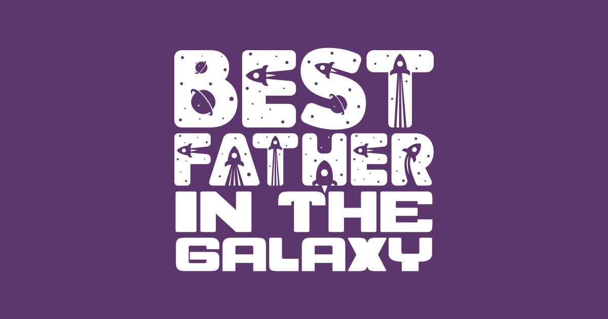Best Father In The Galaxy - Best Father In The Galaxy - T-Shirt | TeePublic