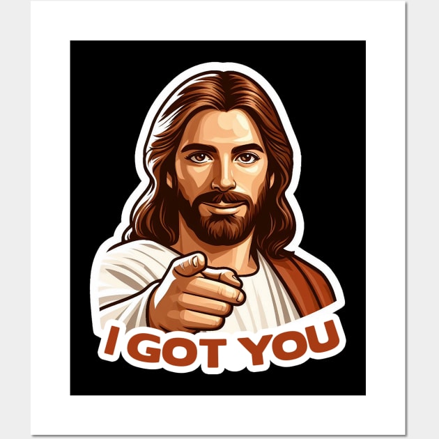 I GOT YOU meme Jesus Christ - Jesus Meme - Posters and Art Prints ...