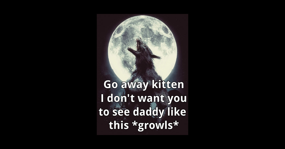 Go Away Kitten Alpha Werewolf Ironic - Wolf - Posters and Art Prints ...