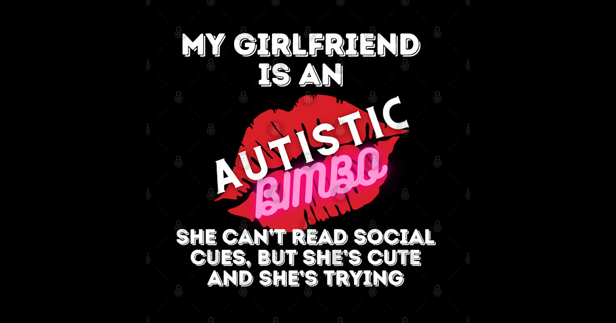 My Girlfriend is An Autistic Bimbo - Autism Support - Sticker | TeePublic