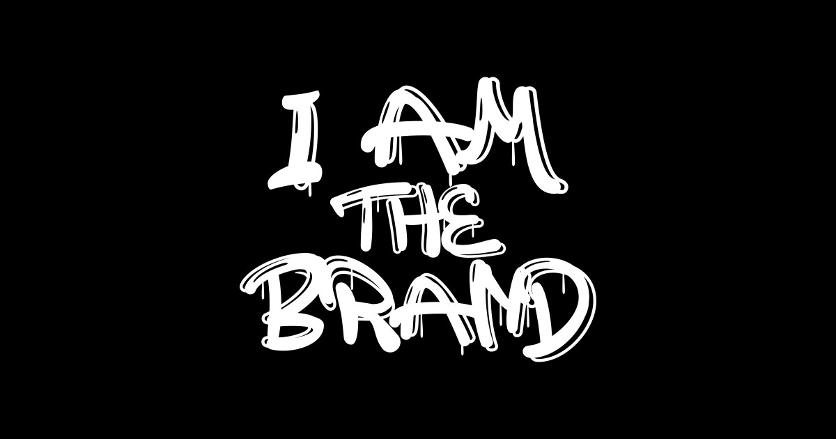 I am the brand - I Am The Brand - Posters and Art Prints | TeePublic