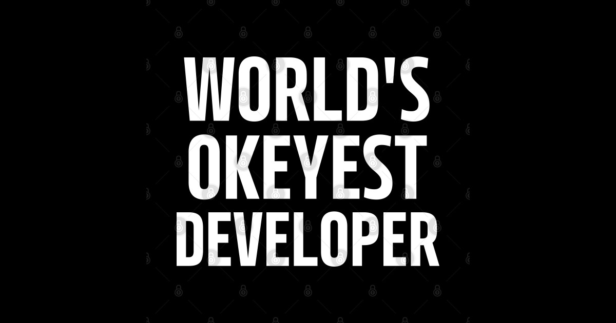 world's okeyest developer - Worlds Okeyest Developer - Sticker | TeePublic