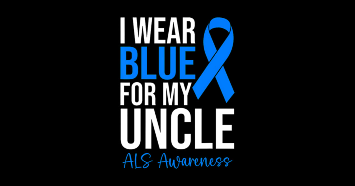 I Wear Blue For My Uncle ALS ALS Awareness Month - Als Awareness Month ...
