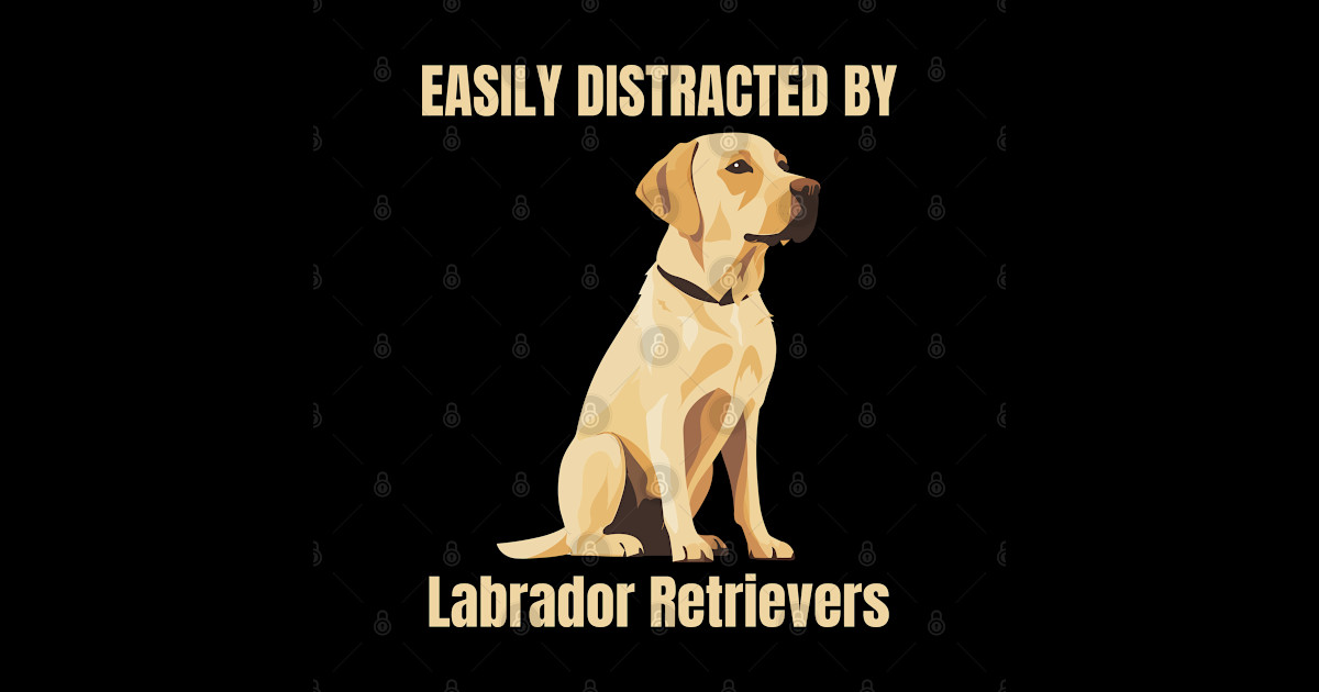 Easily Distracted By Labrador Retrievers - Dog - Sticker | TeePublic