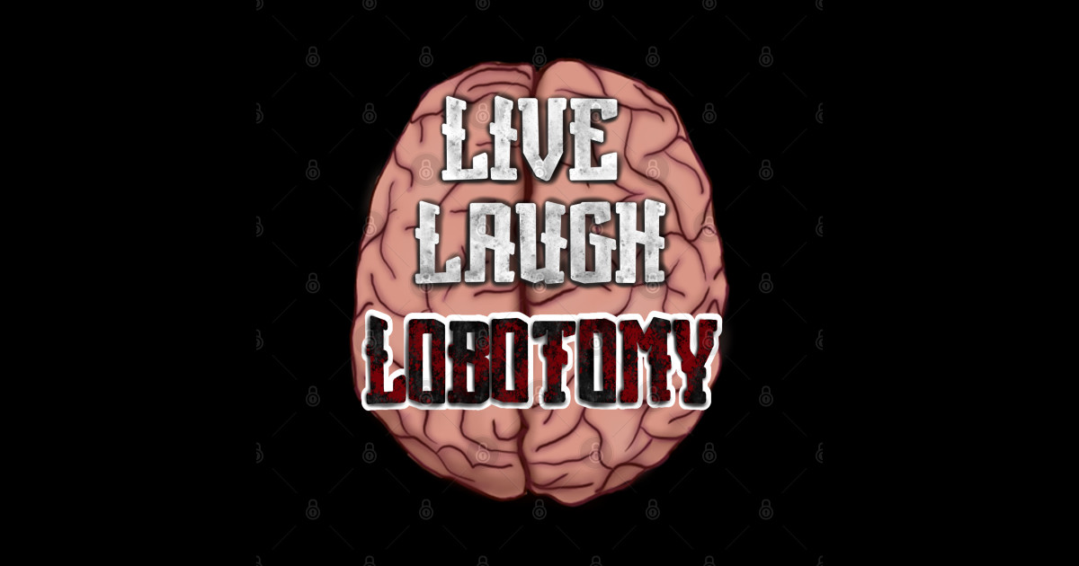 Live, Laugh, Lobotomy with brain - Brain - Sticker | TeePublic