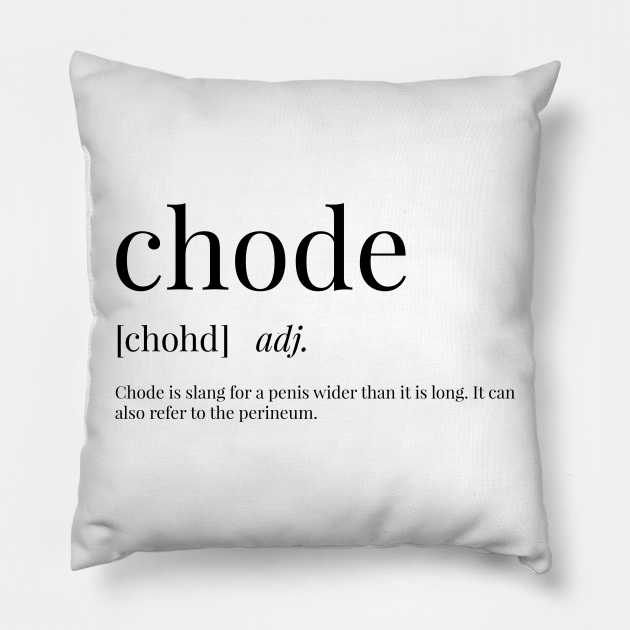 Chode Definition - Chode - Pillow | TeePublic