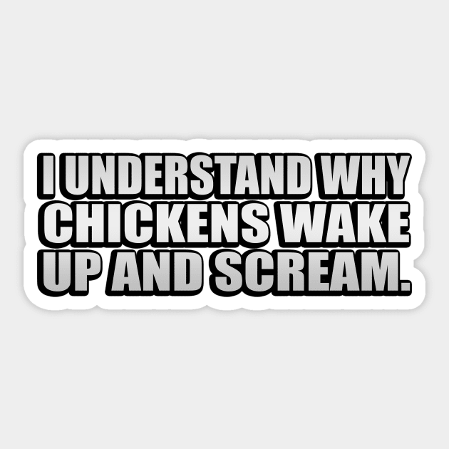 I understand why chickens wake up and scream - I Understand Why ...