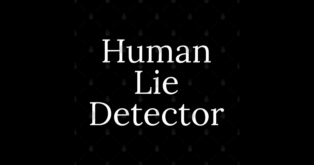 Human lie detector - Lies - Posters and Art Prints | TeePublic