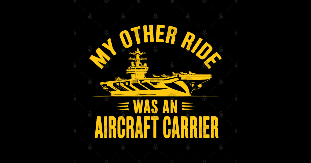 My Other Ride Was An Aircraft Carrier Navy Veteran - Aircraft Carrier ...