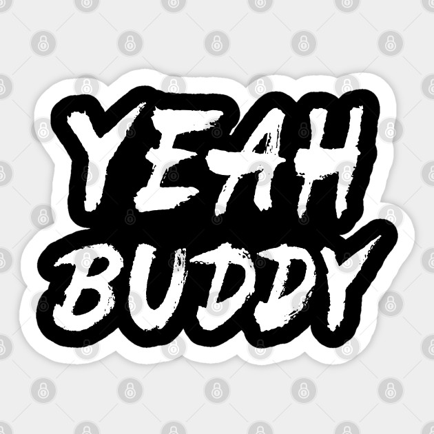 Yeah Buddy - Yeah Buddy - Sticker | TeePublic