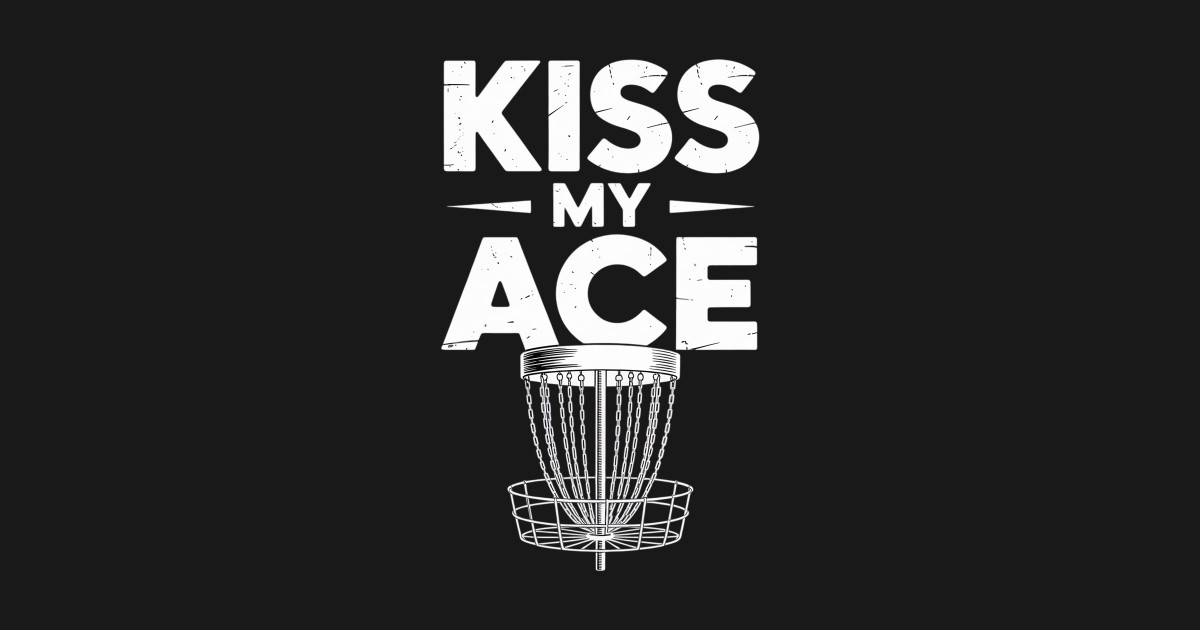 Kiss My Ace Disc Golf Basket - Father's Day - Kiss My Ace Disc Golf ...