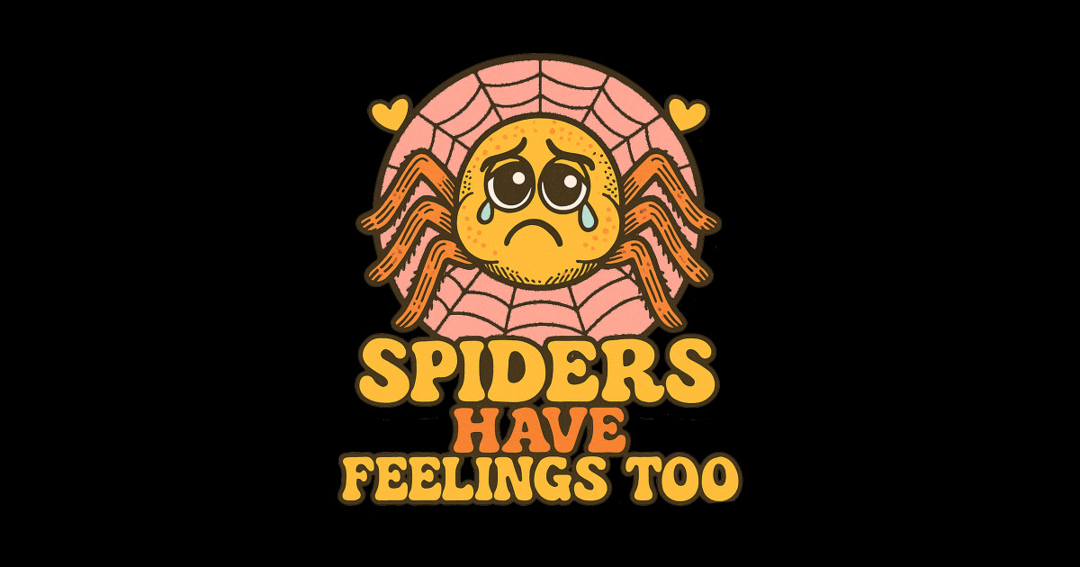Spiders Have Feelings Too Funny Cute Halloween Bug Design - Spiders ...